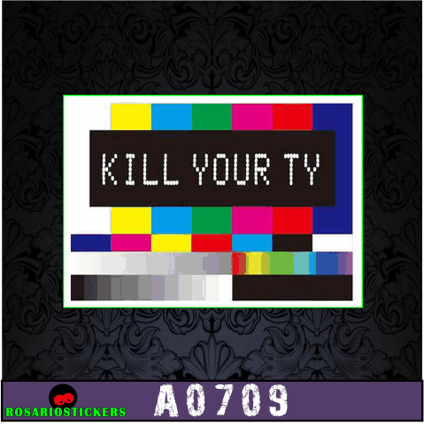 A0709 - Kill your TV - Mata a tu TV - RosarioStickers