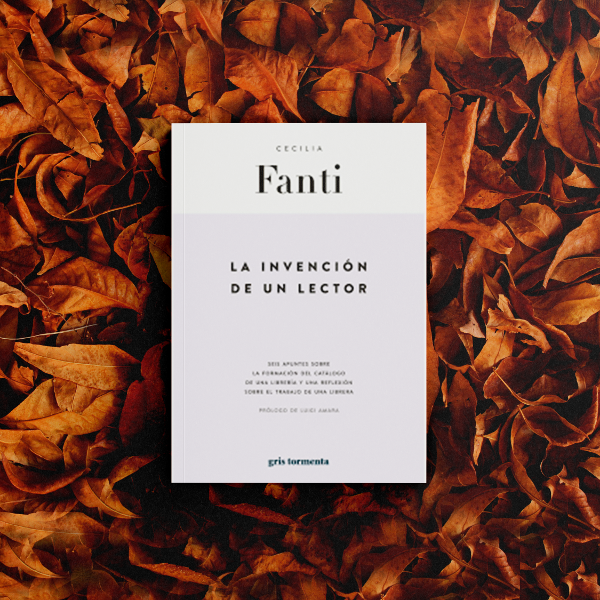 La invención de un lector - Cecilia Fanti - La Hojarasca Libros