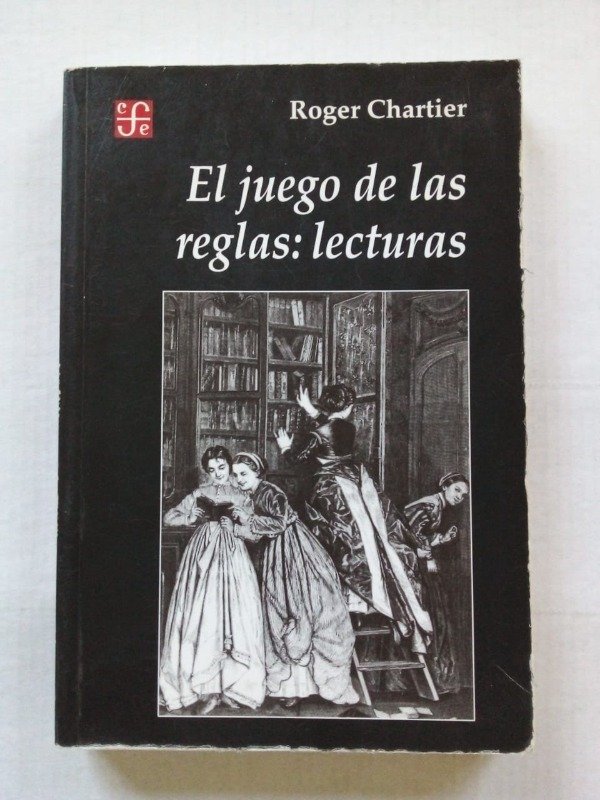 El juego de las reglas lecturas - Roger Chartier - FCE 2000 - La Masmédula Libros