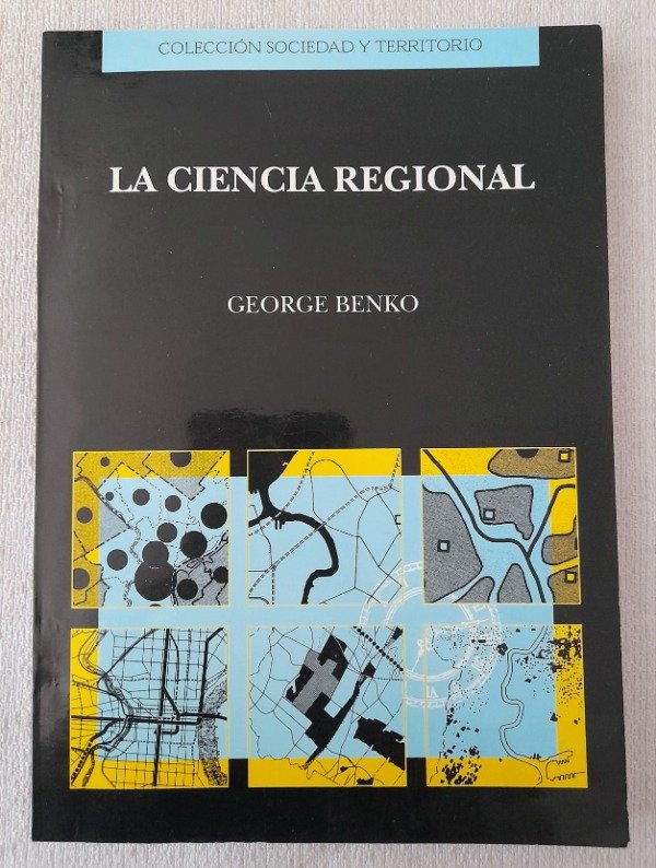 La Ciencia Regional - George Benko - Colección Sociedad Y Territorio ...
