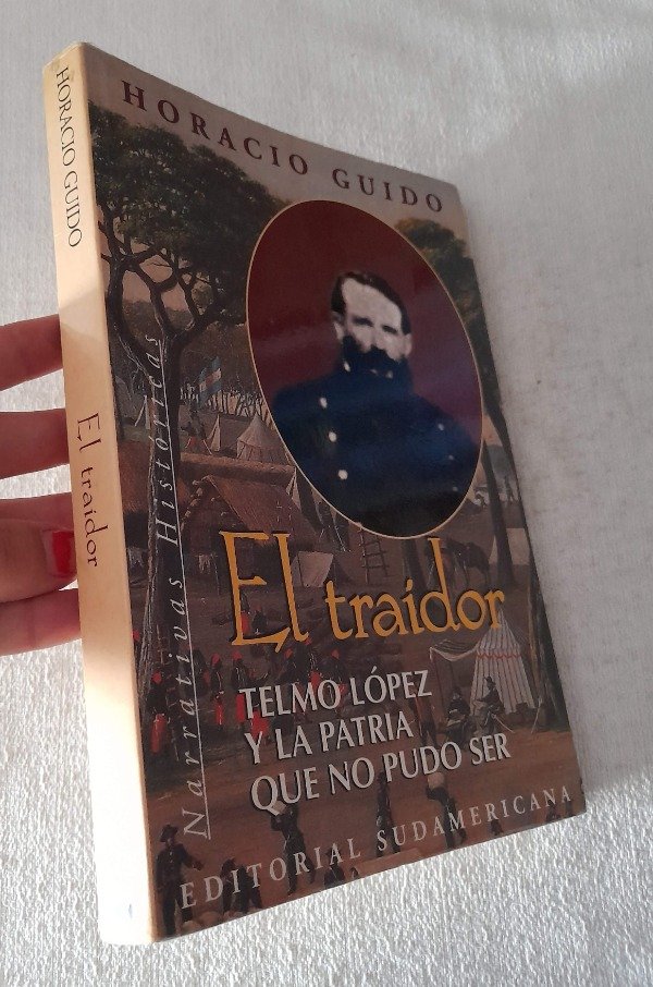 El Traidor - Horacio Guido - Narrativas Históricas Sudamericana ...