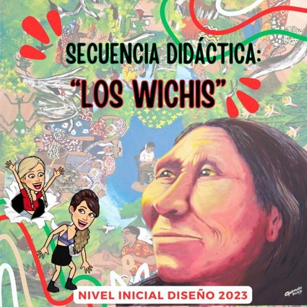 Secuencia didáctica. LOS WICHIS. Nivel Inicial - Andamos Creando
