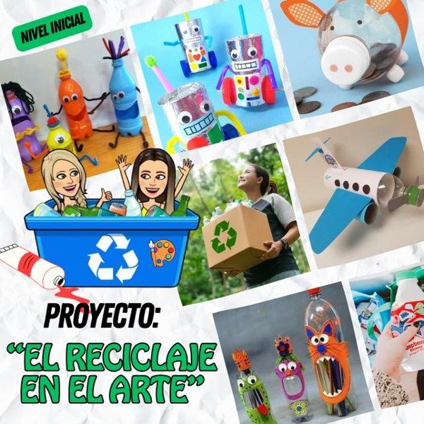 PROYECTO. EL RECICLAJE EN EL ARTE. NIVEL INICIAL - Andamos Creando
