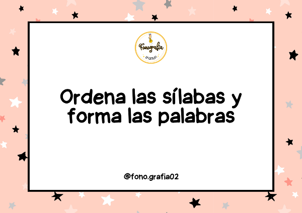Ordena las sílabas y forma las palabras - Fonografia