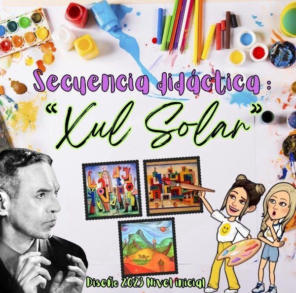 SECUENCIA DIDÁCTICA XUL SOLAR - Andamos Creando