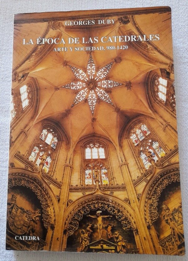 La Época De Las Catedrales - Arte y sociedad - Georges Duby - Catedra - Libros Usados Tandil