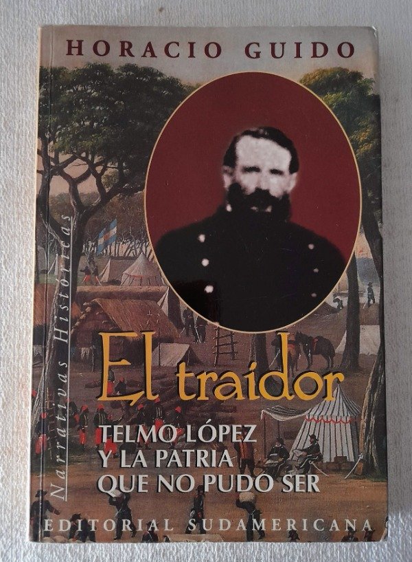 El Traidor - Horacio Guido - Narrativas Históricas Sudamericana ...