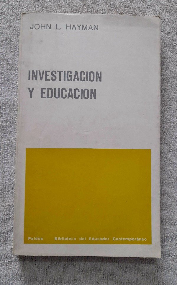 Investigación Y Educación - John L Hayman - Paidós Educador #105 ...