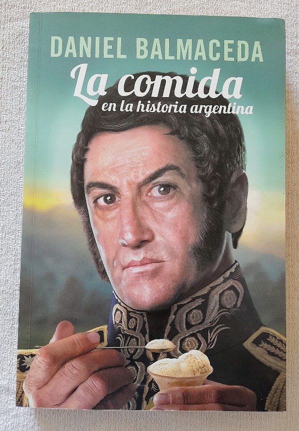 La Comida En La Historia Argentina - Daniel Balmaceda - Sudamericana ...