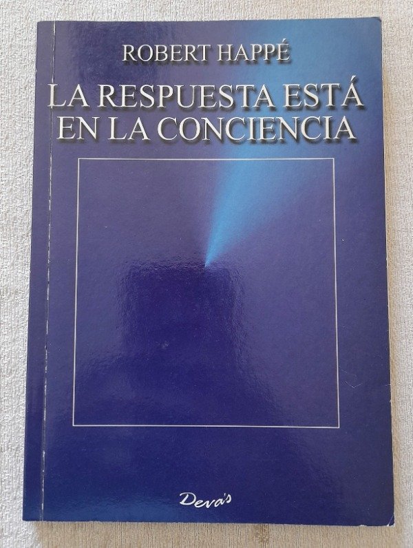 La Respuesta Está En La Conciencia - Robert Happe - Devas - Libros ...