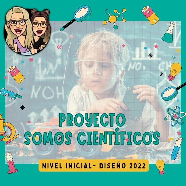 PROYECTO. SOMOS CIENTICOS. NIVEL INICIAL - Andamos Creando